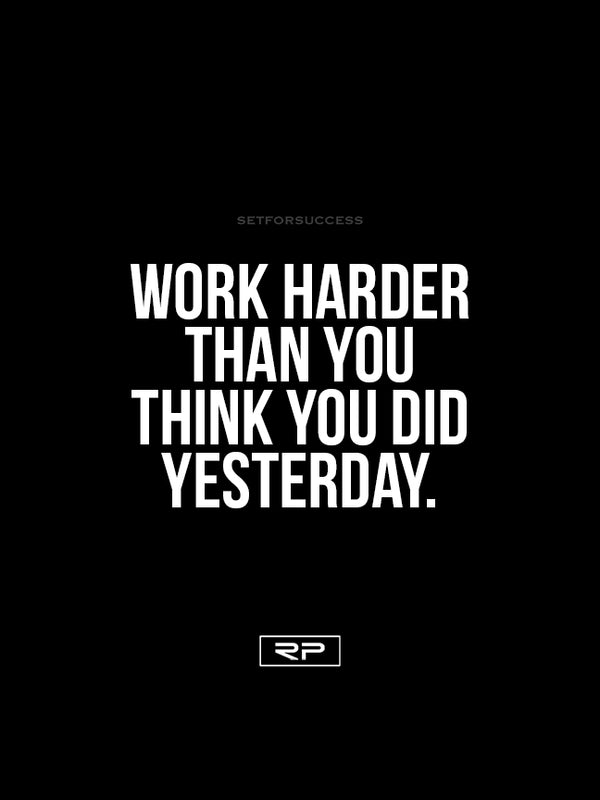 work harder be better